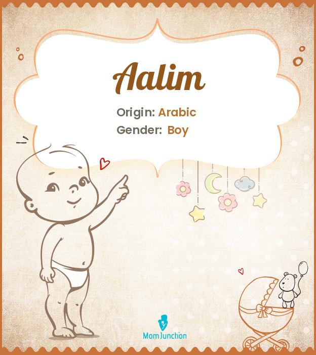 Aalim Baby Name: Meaning, Origin, Popularity