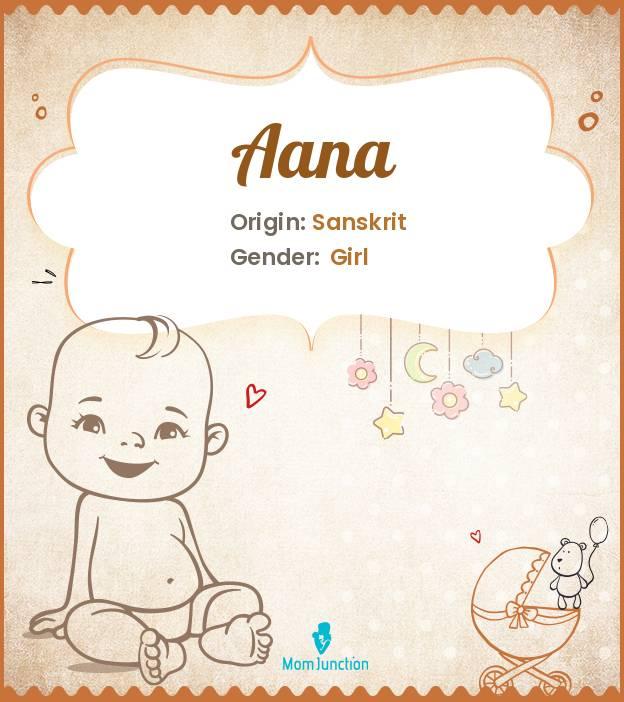 Aana Baby Name: Meaning, Origin, Popularity
