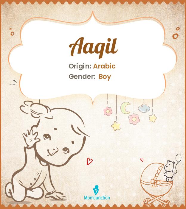 Aaqil Baby Name: Meaning, Origin, Popularity