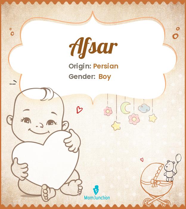 Afsar Baby Name: Meaning, Origin, Popularity