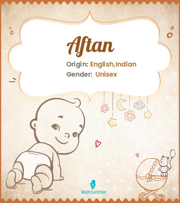 Aftan Baby Name: Meaning, Origin, Popularity