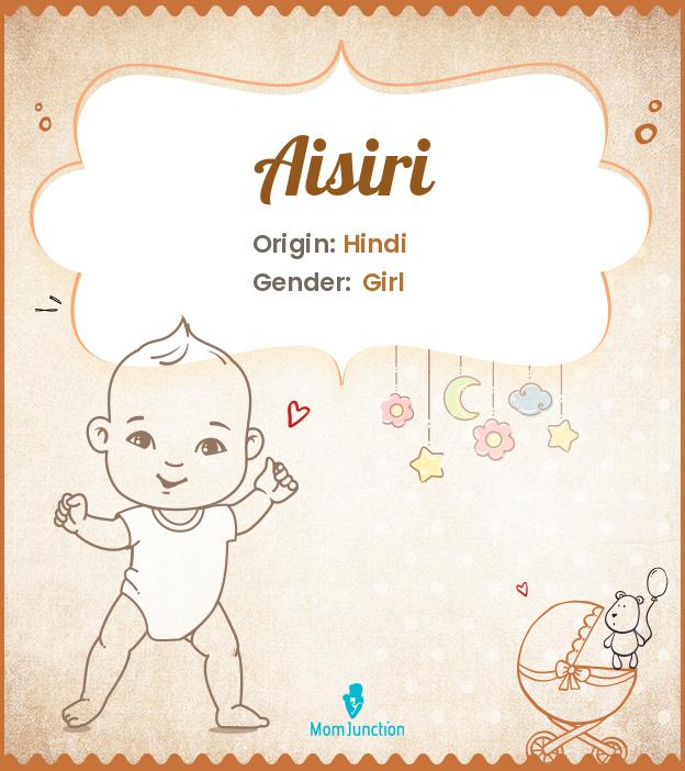 Aisiri Baby Name: Meaning, Origin, Popularity