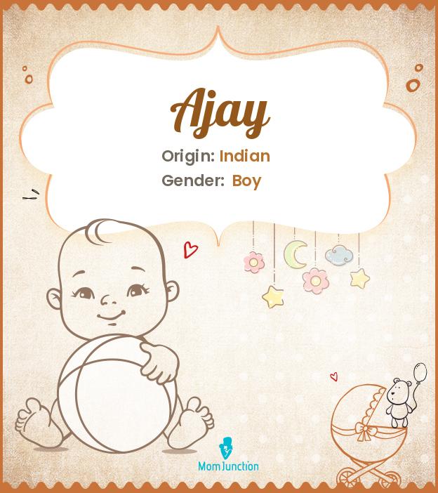 Ajay Baby Name: Meaning, Origin, Popularity