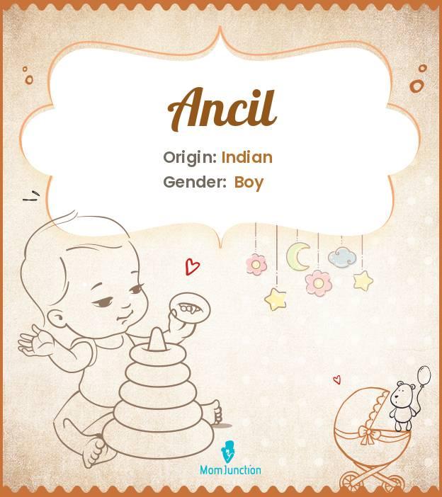 Ancil Baby Name: Meaning, Origin, Popularity