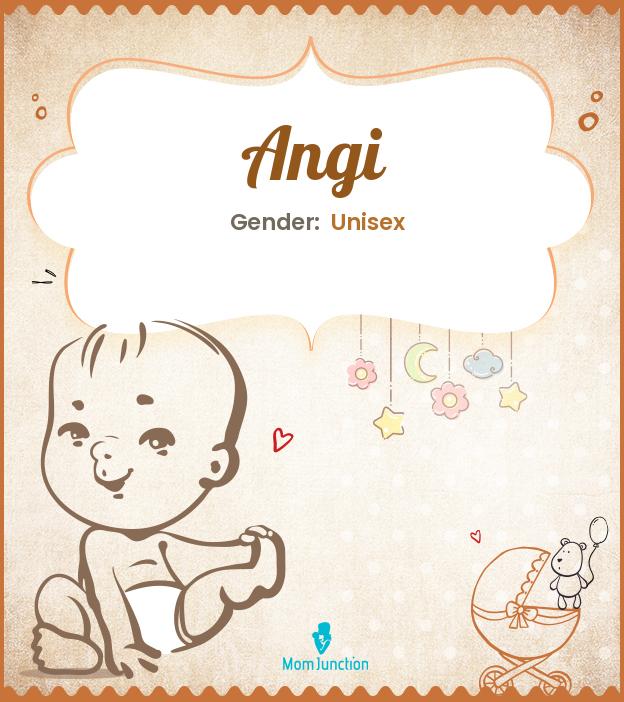 Angi Baby Name: Meaning, Origin, Popularity