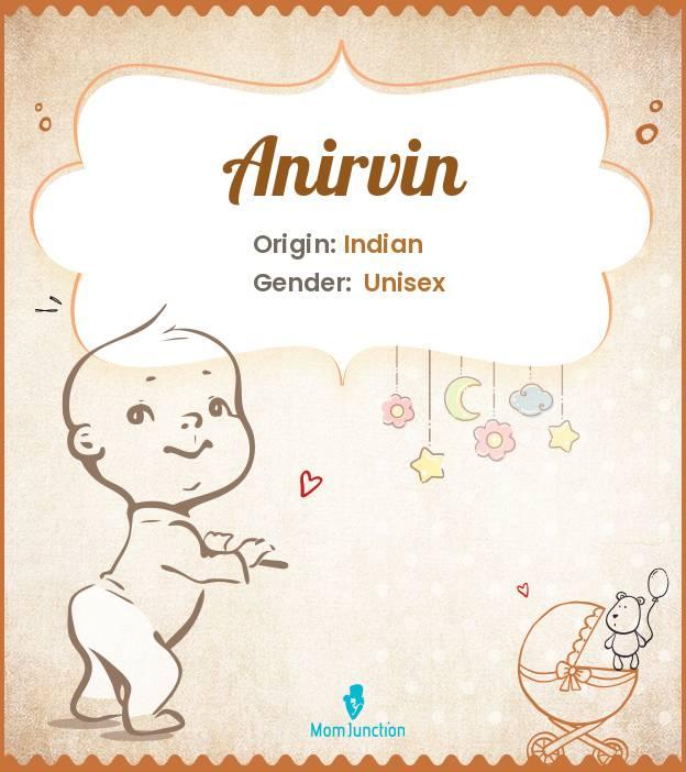 Anirvin Baby Name: Meaning, Origin, Popularity