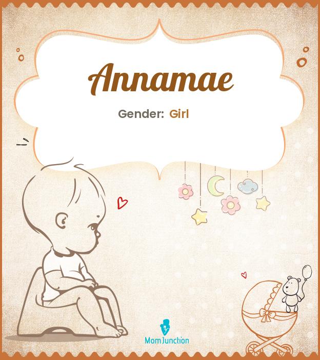Annamae Baby Name: Meaning, Origin, Popularity