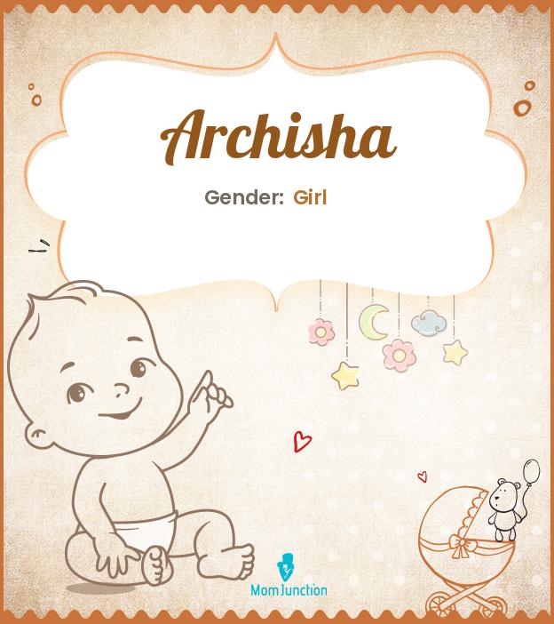 Archisha Baby Name: Meaning, Origin, Popularity