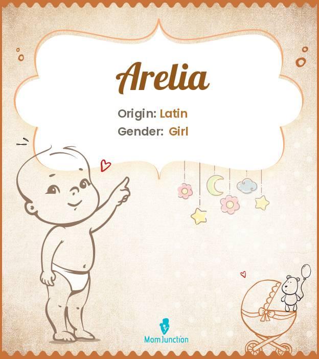 Arelia Baby Name: Meaning, Origin, Popularity