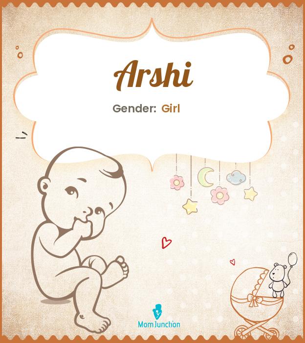 Arshi Baby Name: Meaning, Origin, Popularity