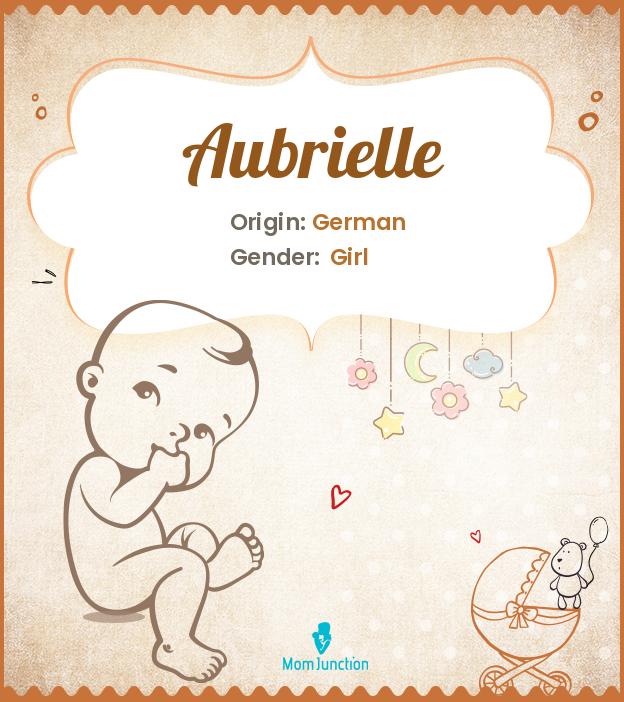 Aubrielle Baby Name: Meaning, Origin, Popularity