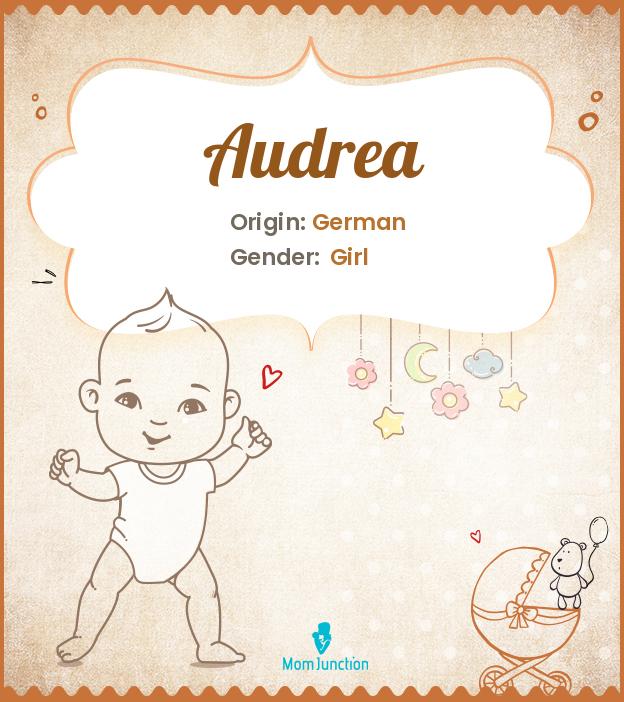 Audrea Baby Name: Meaning, Origin, Popularity