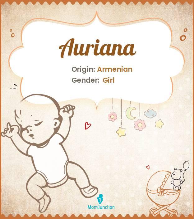 Auriana Baby Name: Meaning, Origin, Popularity