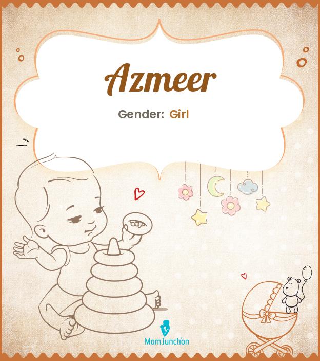 Azmeer Baby Name: Meaning, Origin, Popularity
