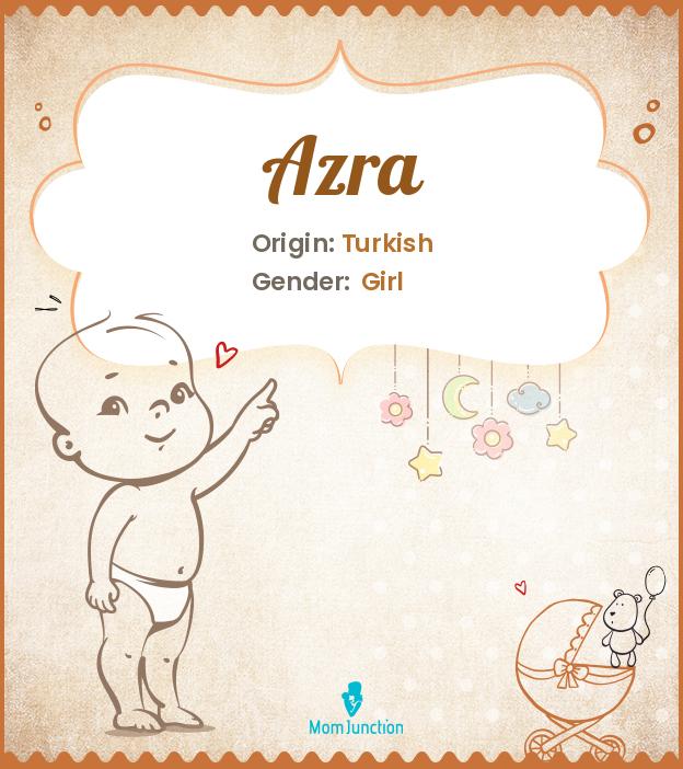 Azra Baby Name: Meaning, Origin, Popularity