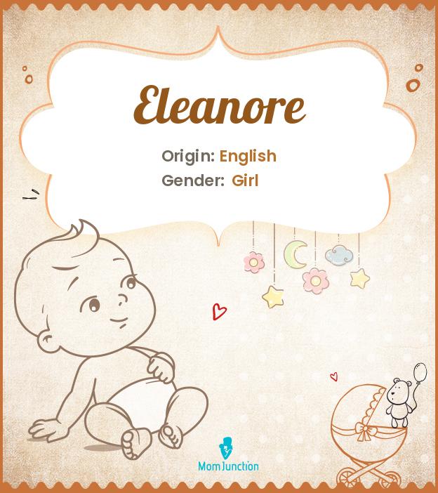 Eleanore Name Meaning, Origin, History, And Popularity