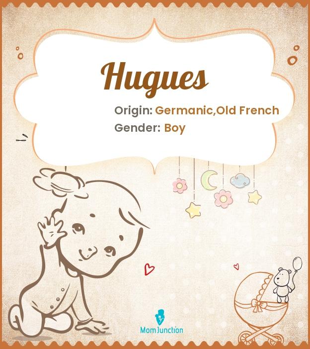 Explore Hugues: Meaning, Origin & Popularity