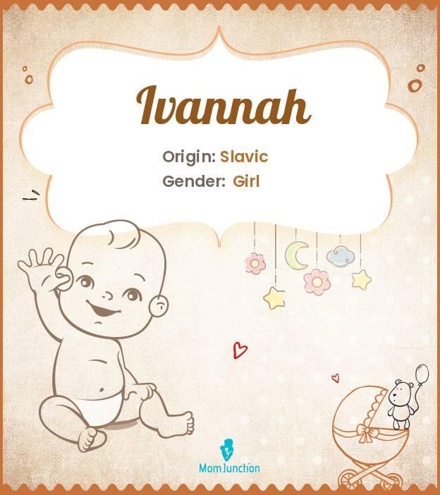 Explore Ivannah: Meaning, Origin & Popularity