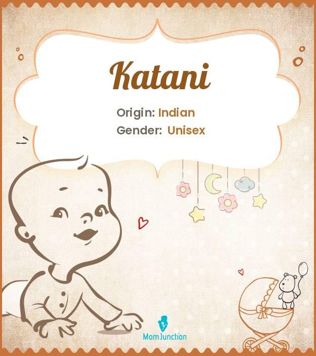 Explore Katani: Meaning, Origin & Popularity