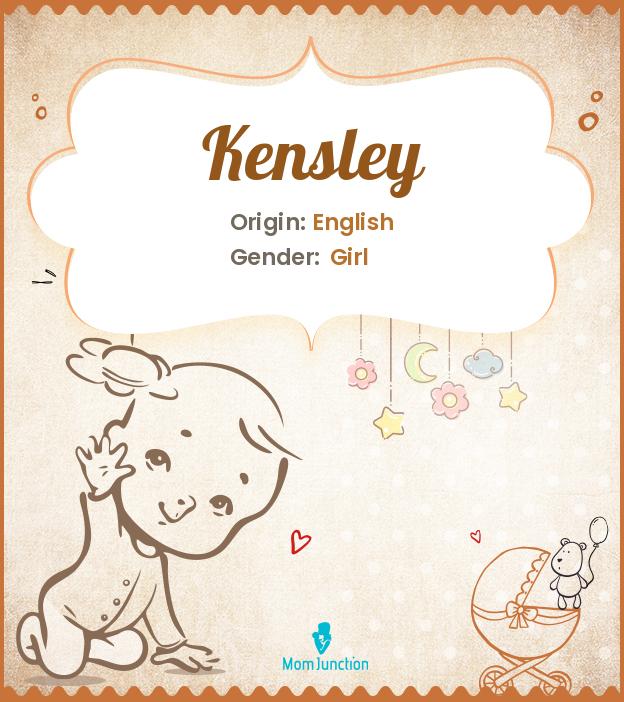 Kensley Name Meaning, Origin, History, And Popularity