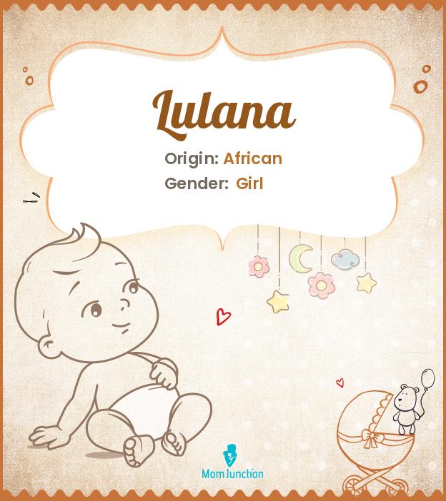 Explore Lulana: Meaning, Origin & Popularity