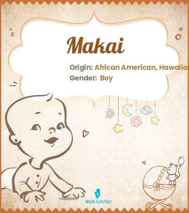 Makai Name Meaning, Origin, History, And Popularity
