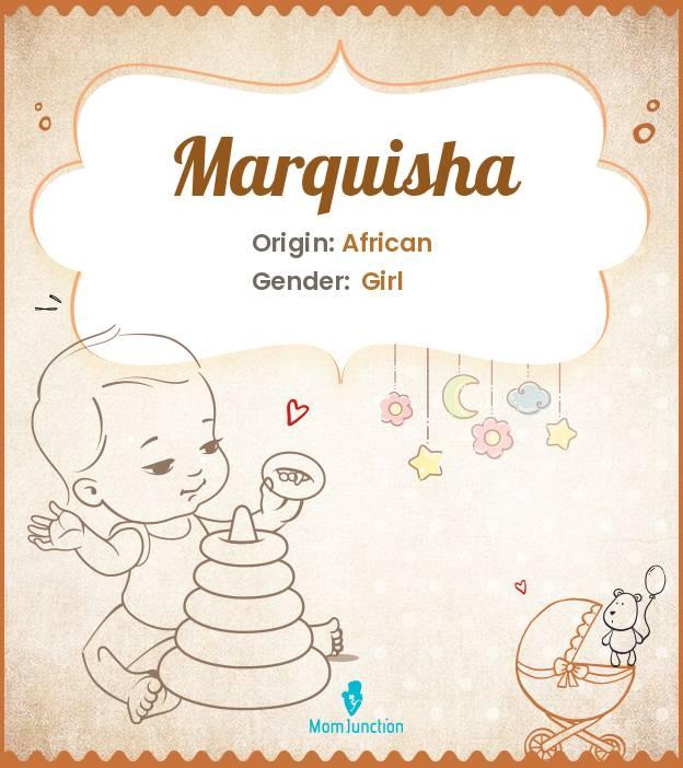 Explore Marquisha: Meaning, Origin & Popularity