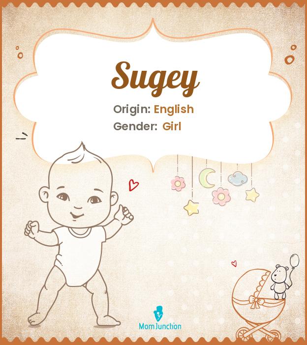 Sugey Name Meaning, Origin, History, And Popularity