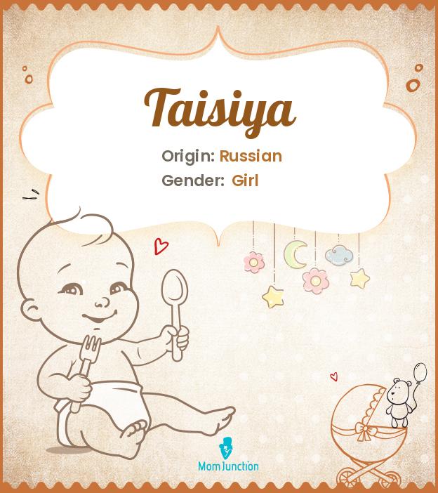 Explore Taisiya: Meaning, Origin & Popularity