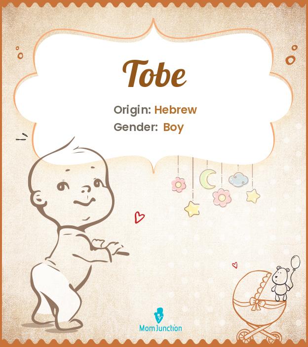 Explore Tobe: Meaning, Origin & Popularity