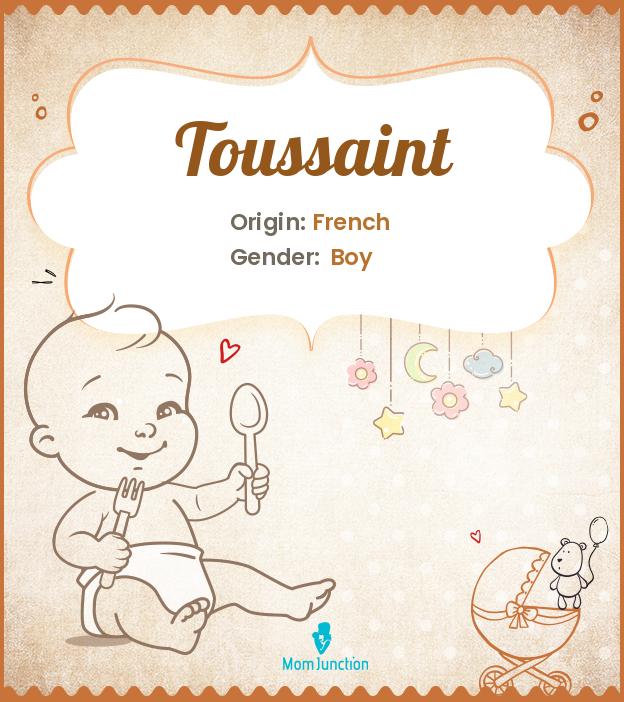 Toussaint Name Meaning, Origin, History, And Popularity
