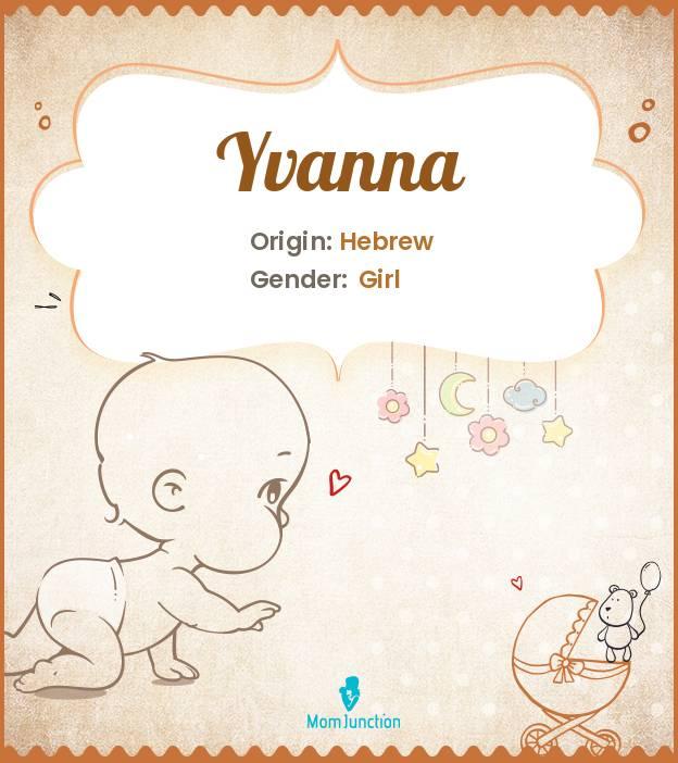 Explore Yvanna: Meaning, Origin & Popularity