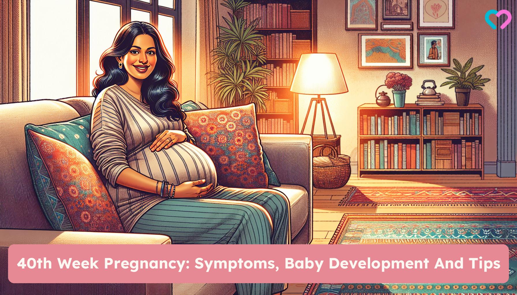 40th Week Pregnancy: Symptoms, Baby Development And Tips