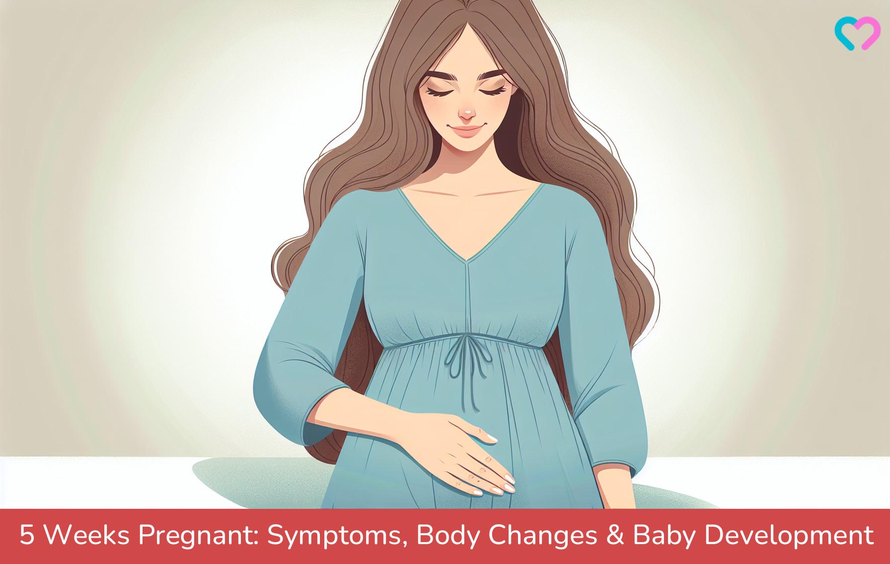 5 Weeks Pregnant: Symptoms, Body Changes & Baby Development | MomJunction